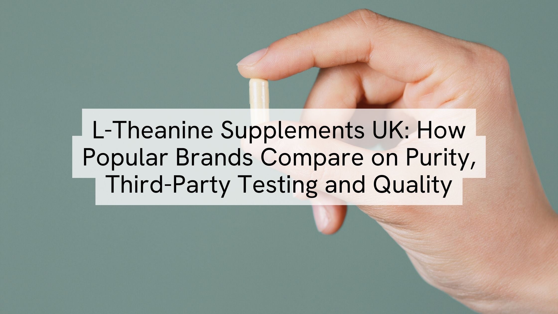 L-Theanine Supplements UK: How Popular Brands Compare on Purity, Third ...